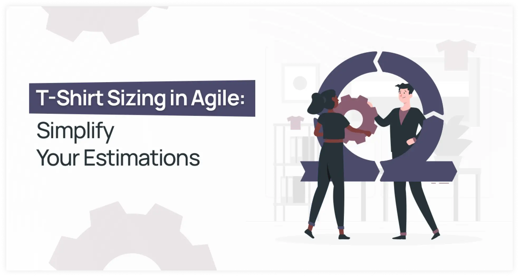 T-Shirt Sizing in Agile: Simplify Your Estimations
